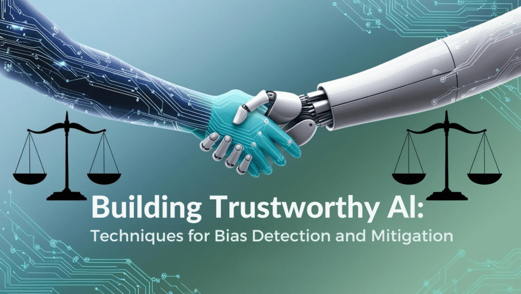 Building Trustworthy AI: Techniques for Bias Detection and Mitigation - The Protec Blog