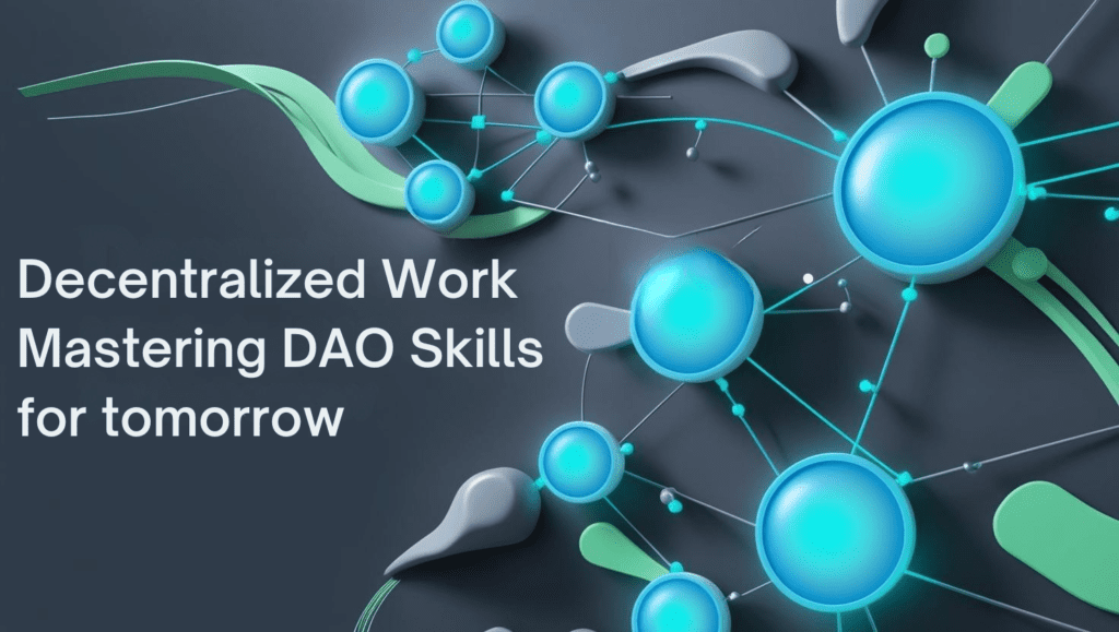 Decentralized Work: Mastering DAO Skills for Tomorrow’s Collaborative Economy - The Protec Blog